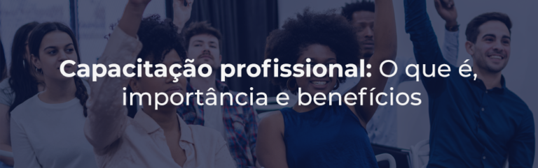 Capacitação profissional: O que é, importância e benefícios - UEMP ...